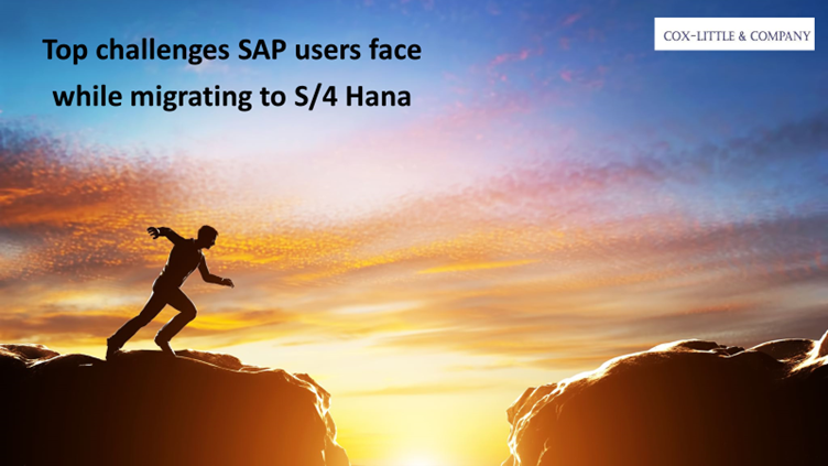 Top challenges SAP users face while migrating to S/4 HANA - Cox-Little ...